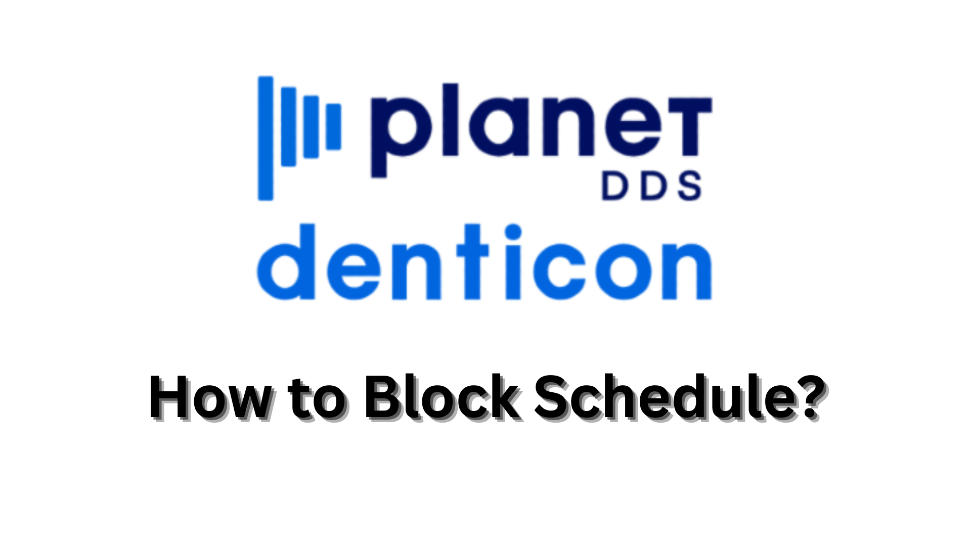 How to Block Schedule on Denticon by Planet DDS? - Youshouldlisten.com